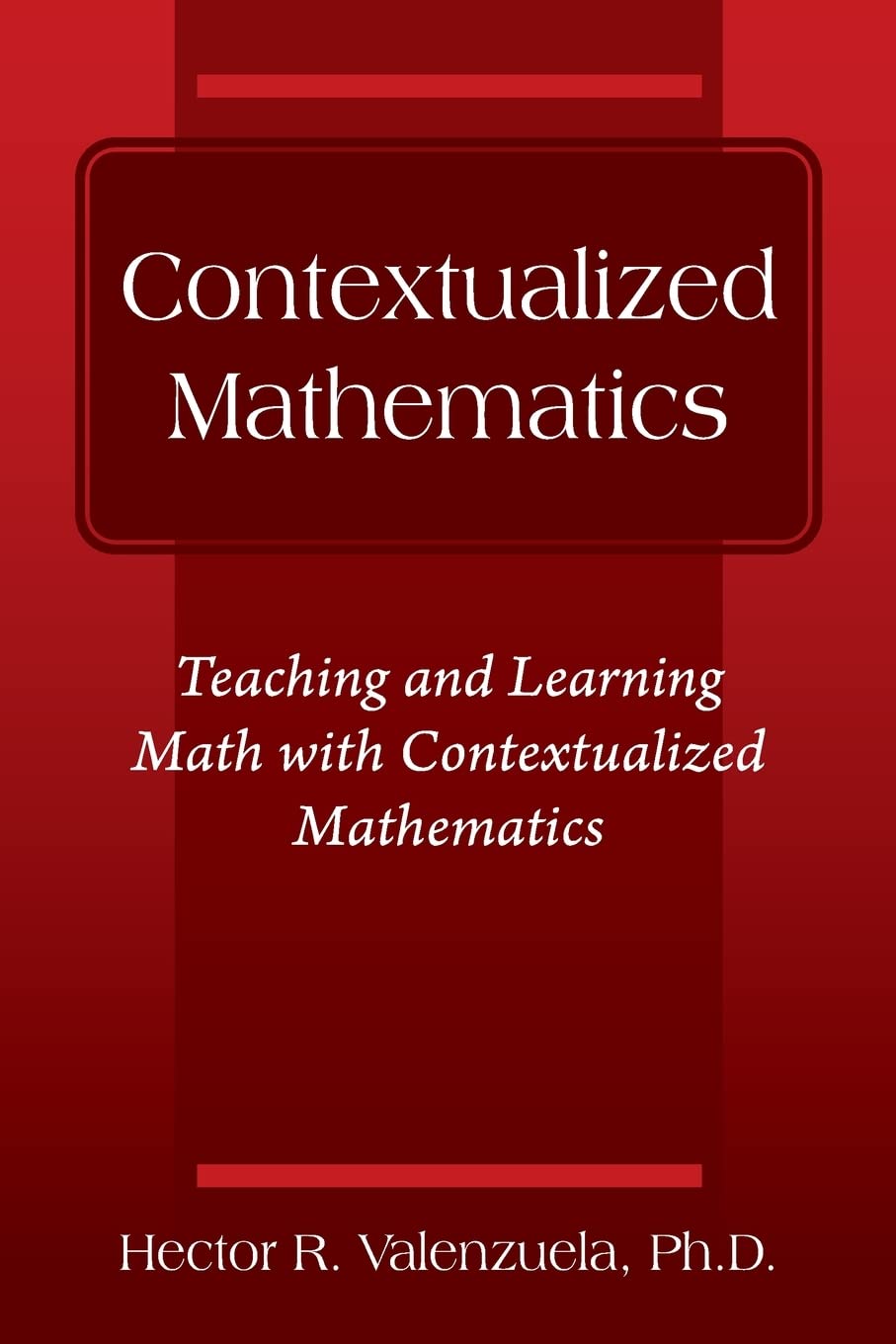 Contextualized Mathematics: Teaching and Learning Math with ...