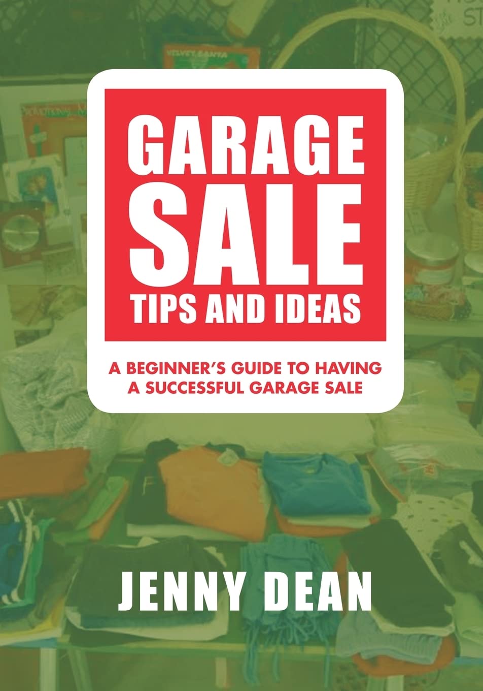Garage Sale Tips and Ideas: A Beginner's Guide to Having a Successful ...
