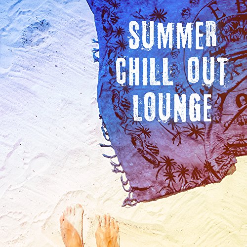 Play Summer Chill Out Lounge – Calming Chill Out Music, Holiday Chill ...
