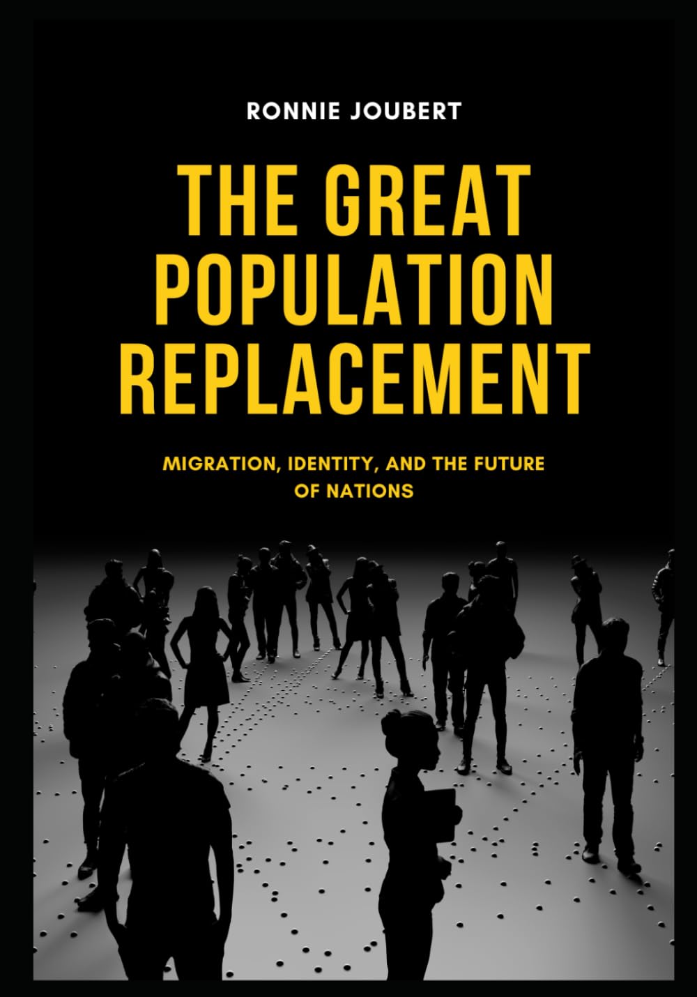 The Great Population Replacement: Migration, Identity, and the Future of Nations: Joubert ...