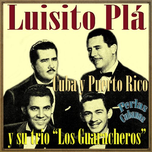 Amazon MusicでLuisito Plá feat. Trío Los GuaracherosのPerlas Cubanas ...