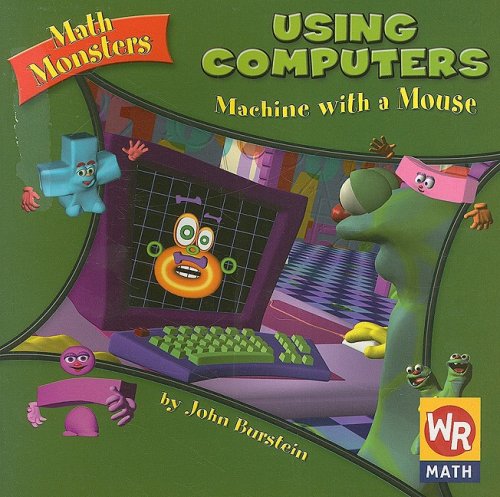 Using Computers: Machine With a Mouse (Math Monsters): Burstein, John ...