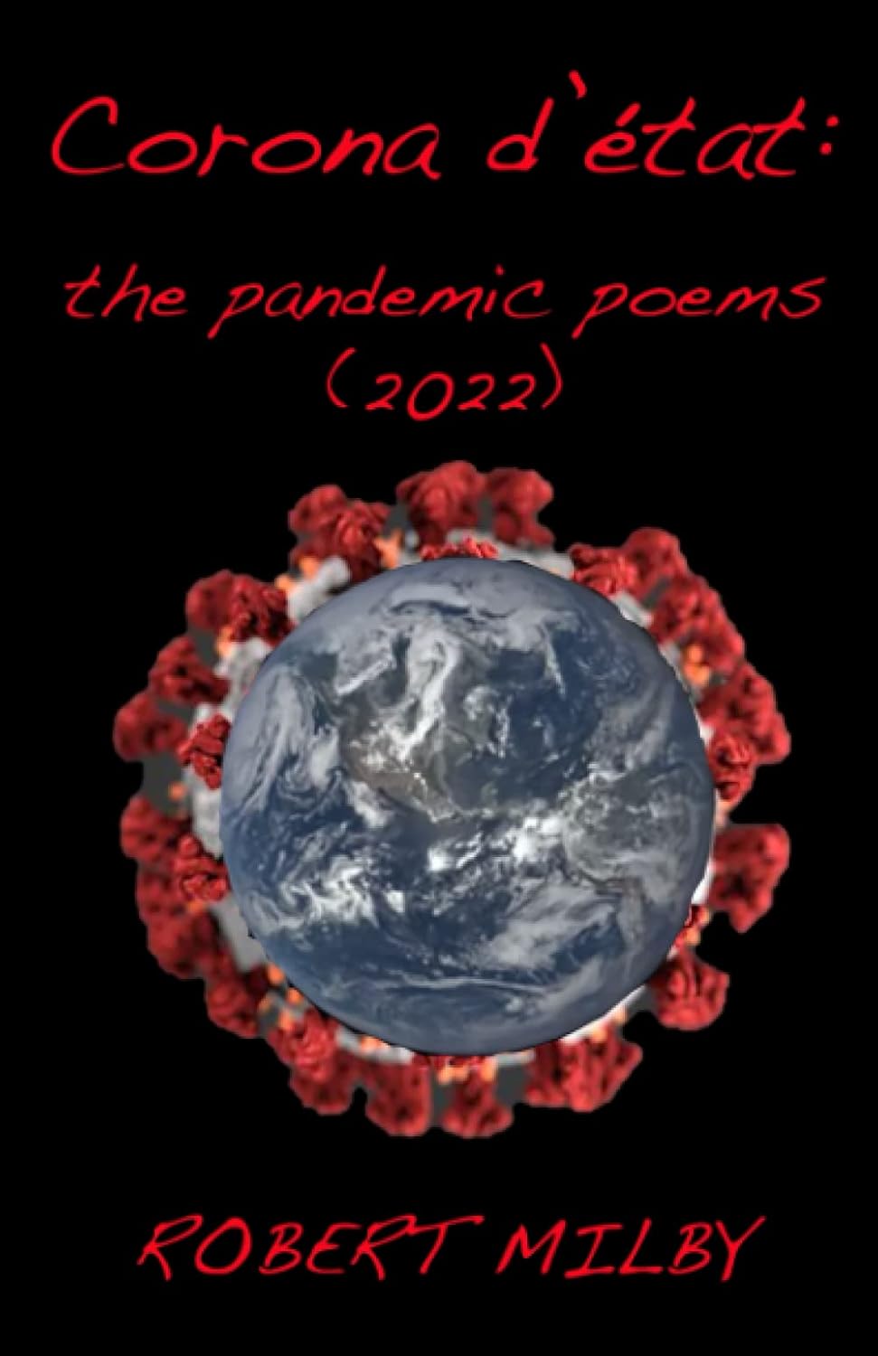 Corona d'etat: The Pandemic Poems Volume 3. 2022: Milby, Mr. Robert ...