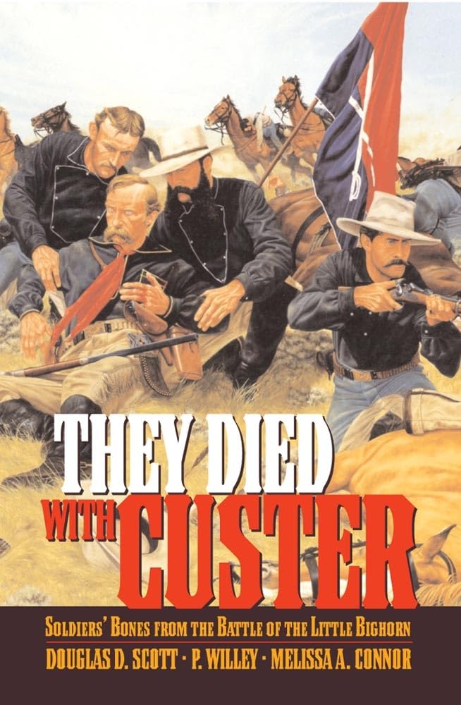 They Died With Custer: Soldiers’ Bones from the Battle of the Little ...