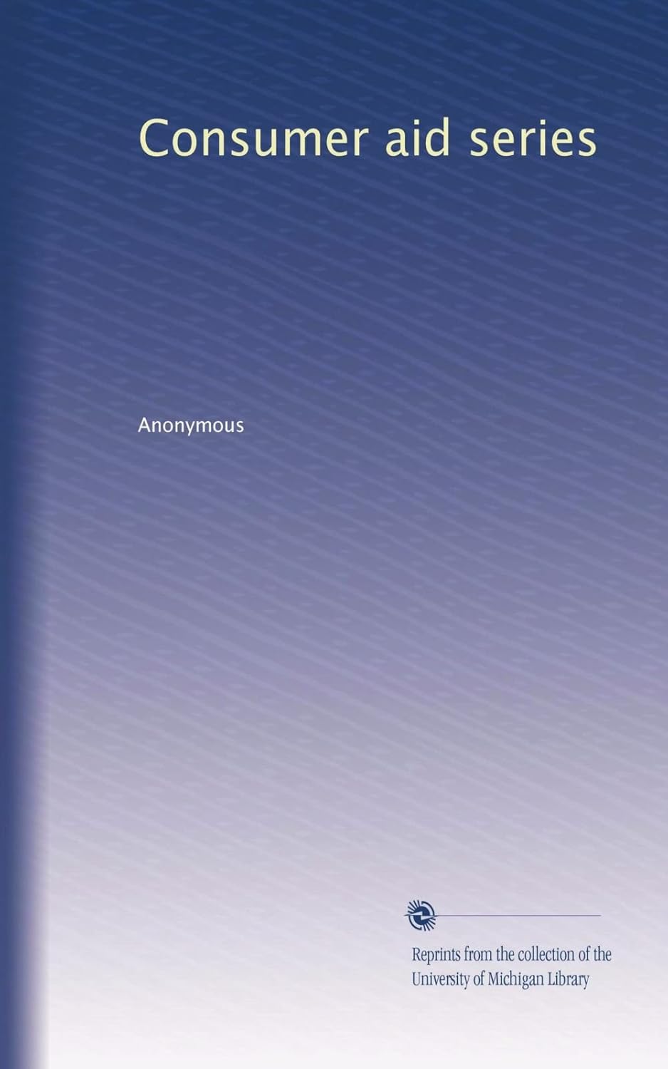 Amazon.com: Consumer aid series: Anonymous, Anonymous: Books