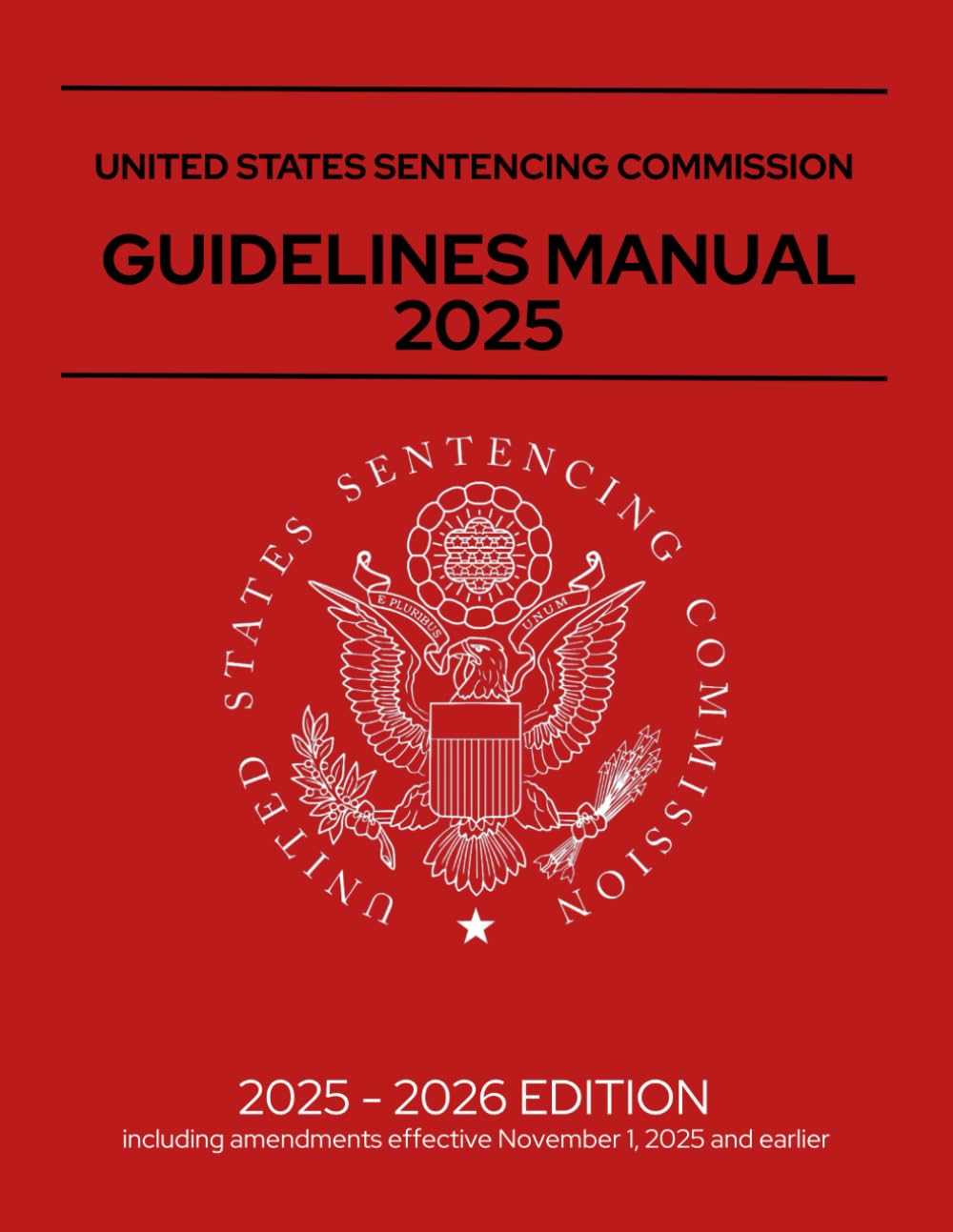 United States Sentencing Commission Guidelines Manual 2025: Annotated ...