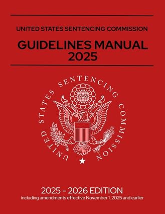 United States Sentencing Commission Guidelines Manual 2025: Annotated ...