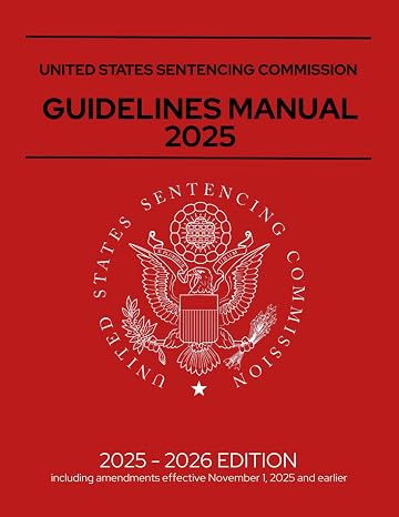 United States Sentencing Commission Guidelines Manual 2025: Annotated ...