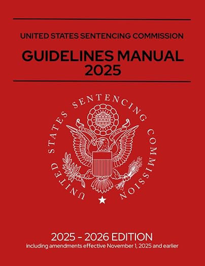 United States Sentencing Commission Guidelines Manual 2025: Annotated ...