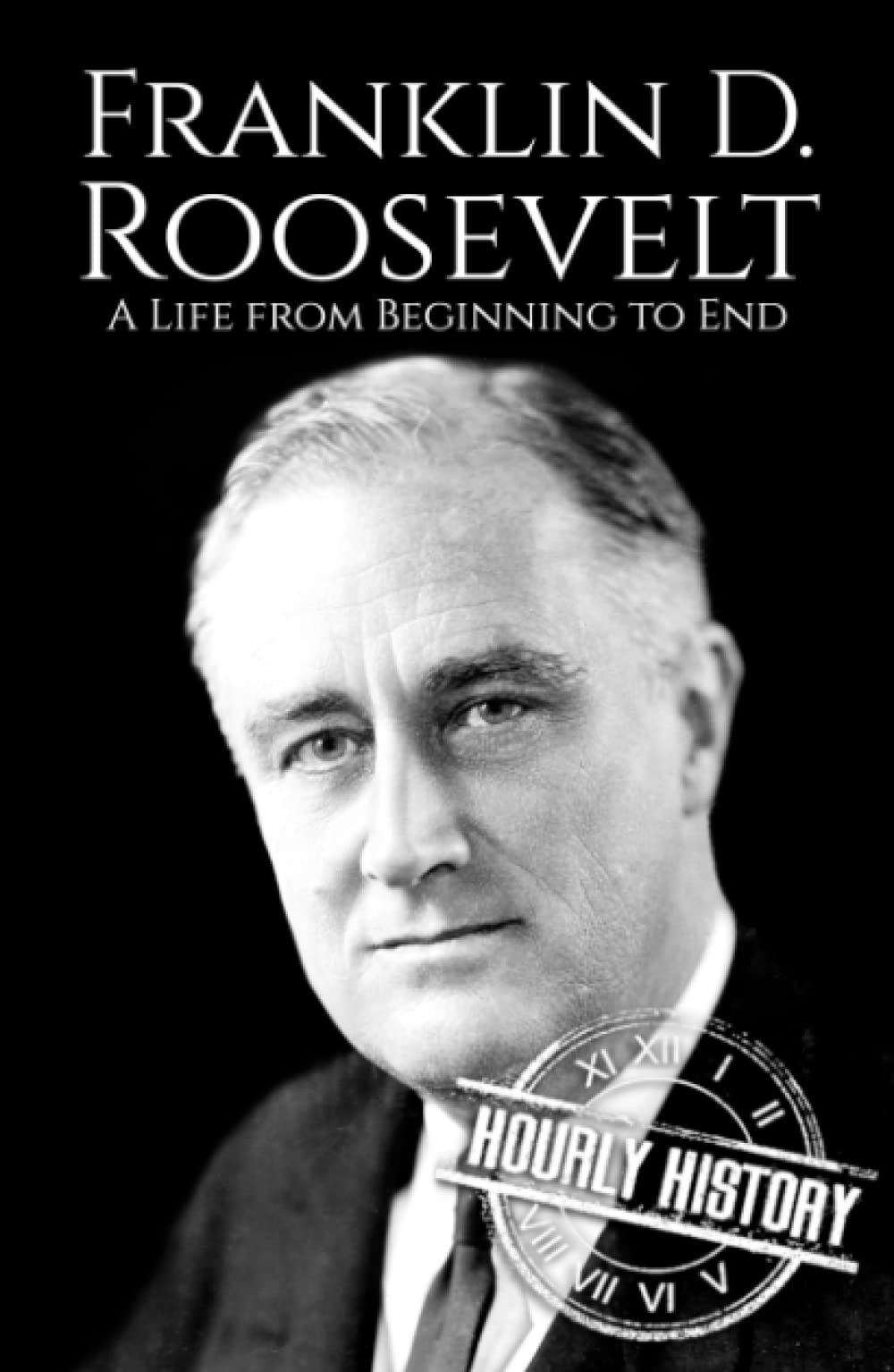 Amazon.com: Franklin D. Roosevelt: A Life from Beginning to End ...