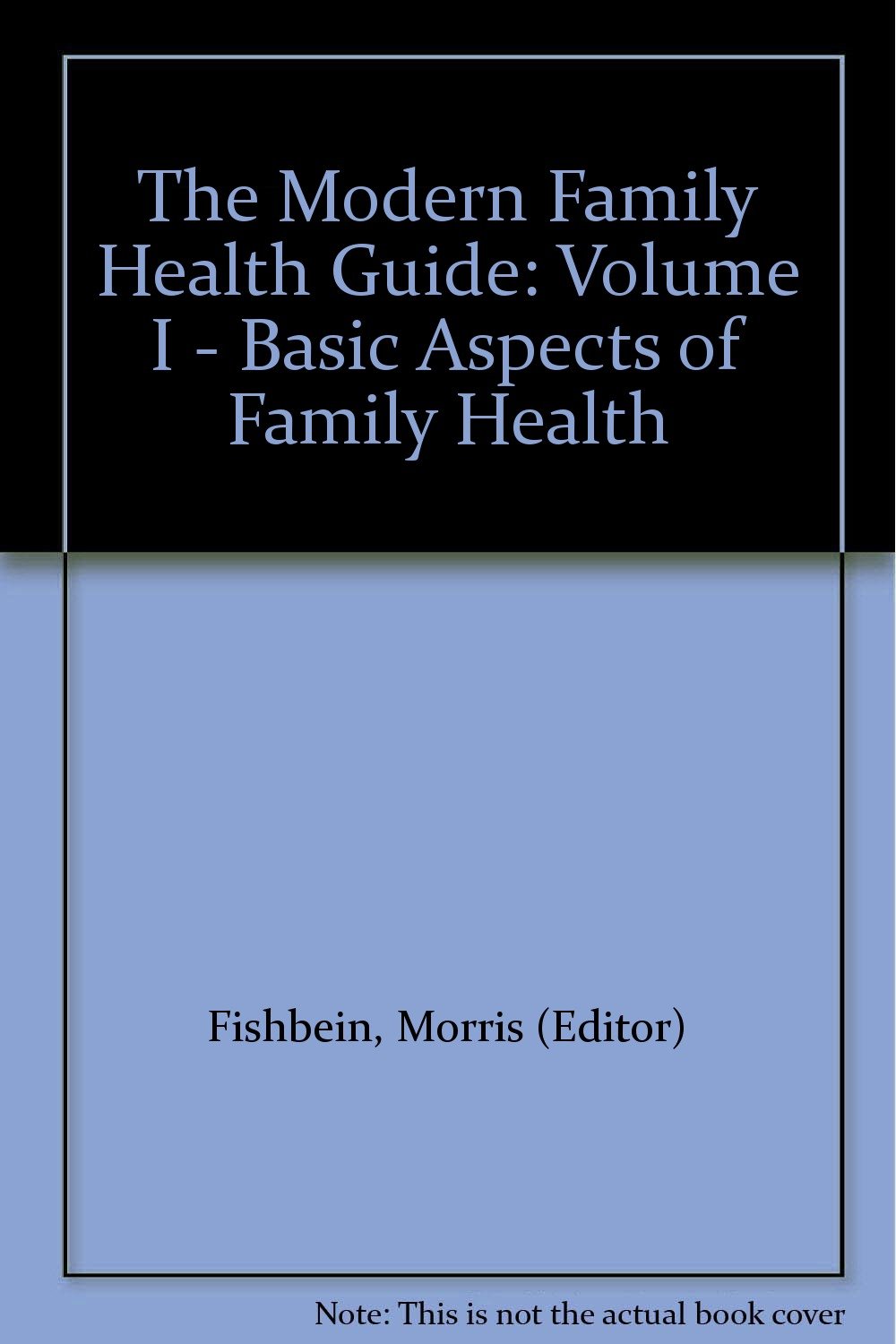 The Modern Family Health Guide: Volume I - Basic Aspects of Family ...