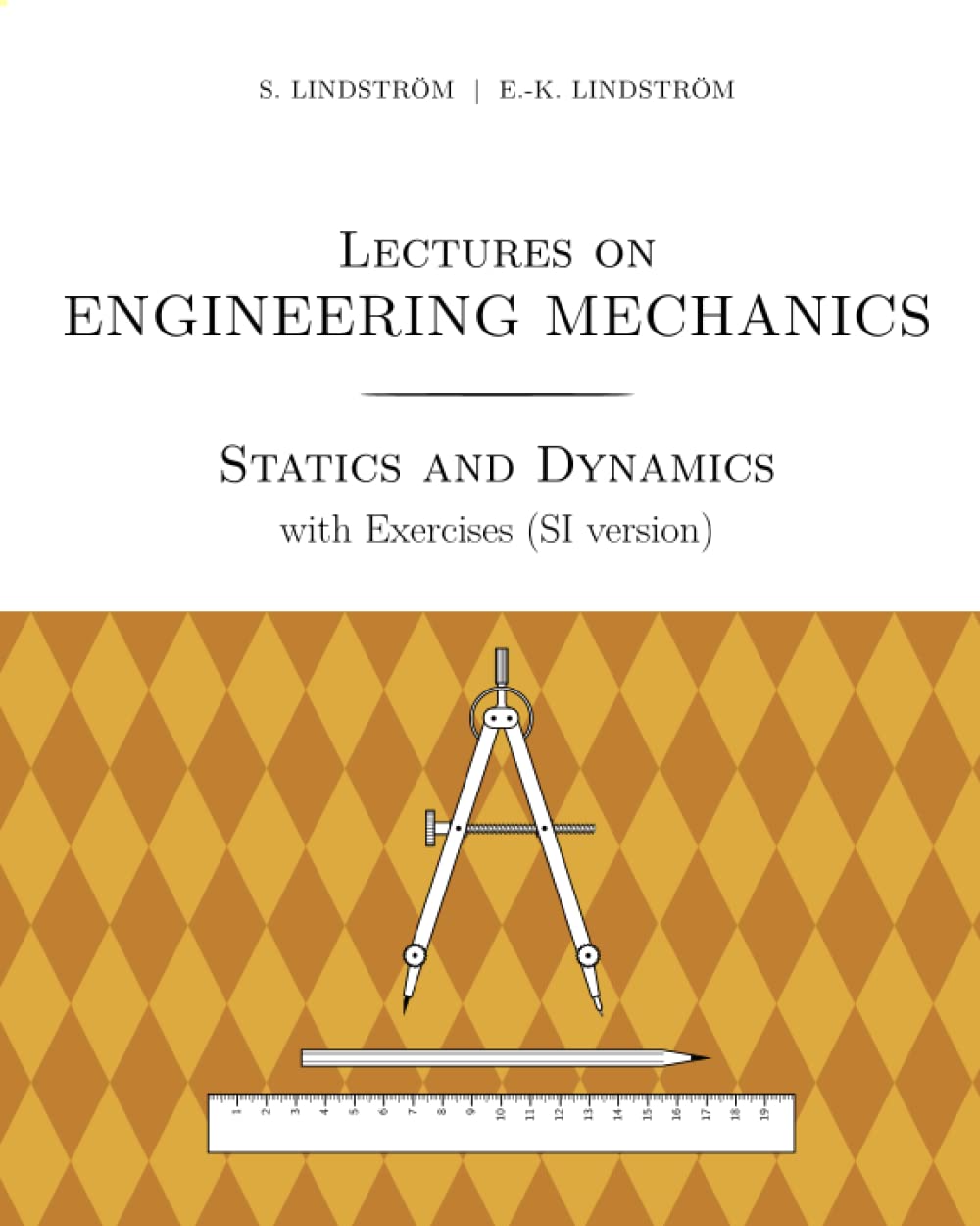 Lectures on Engineering Mechanics: Statics and Dynamics with Exercises ...