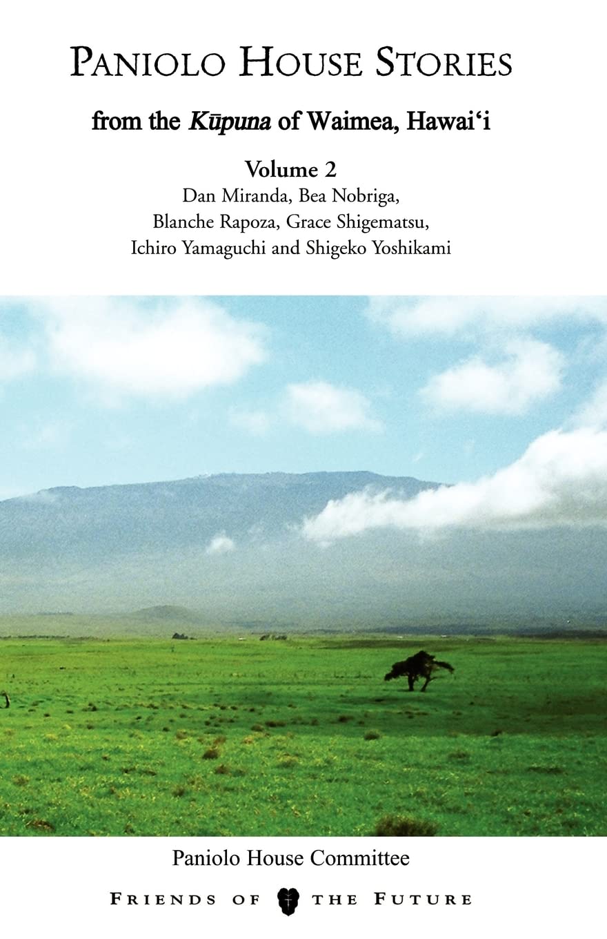 Paniolo House Stories: From The Kupuna of Waimea, Hawai'i Volume 2 ...