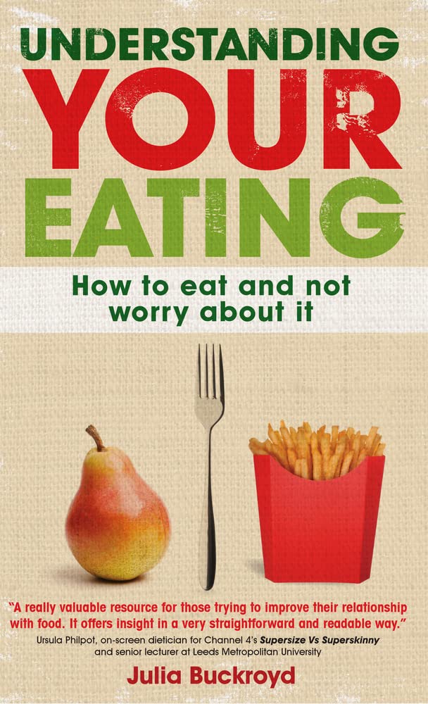 Understanding Your Eating: How To Eat And Not Worry About It: How to ...