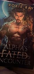 Amazon.com: The Alpha's Fated Encounter (Fated To Royalty Book 1) eBook : Ray, Roxie: Kindle Store
