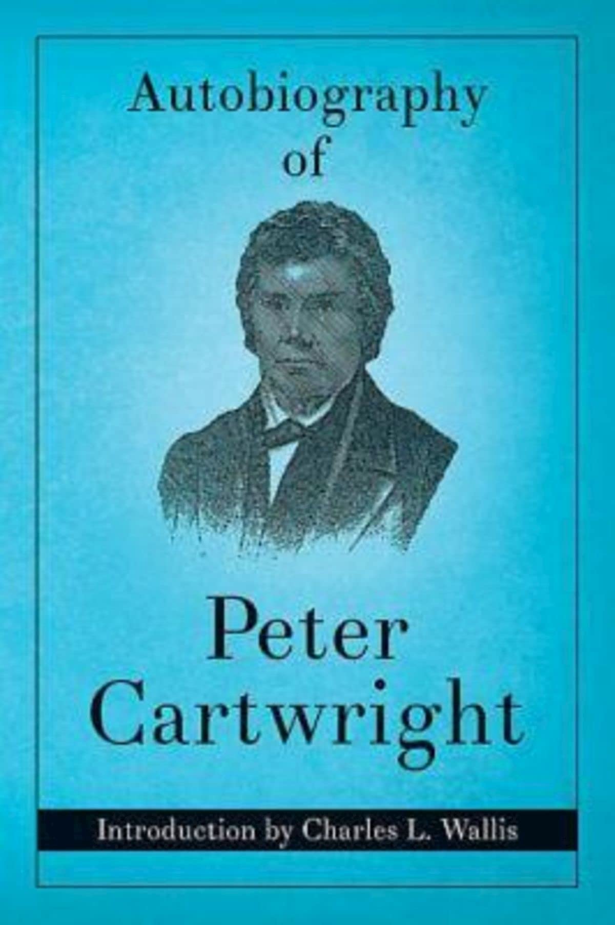 Autobiography of Peter Cartwright: Cartwright, Peter: 9780687023196 ...