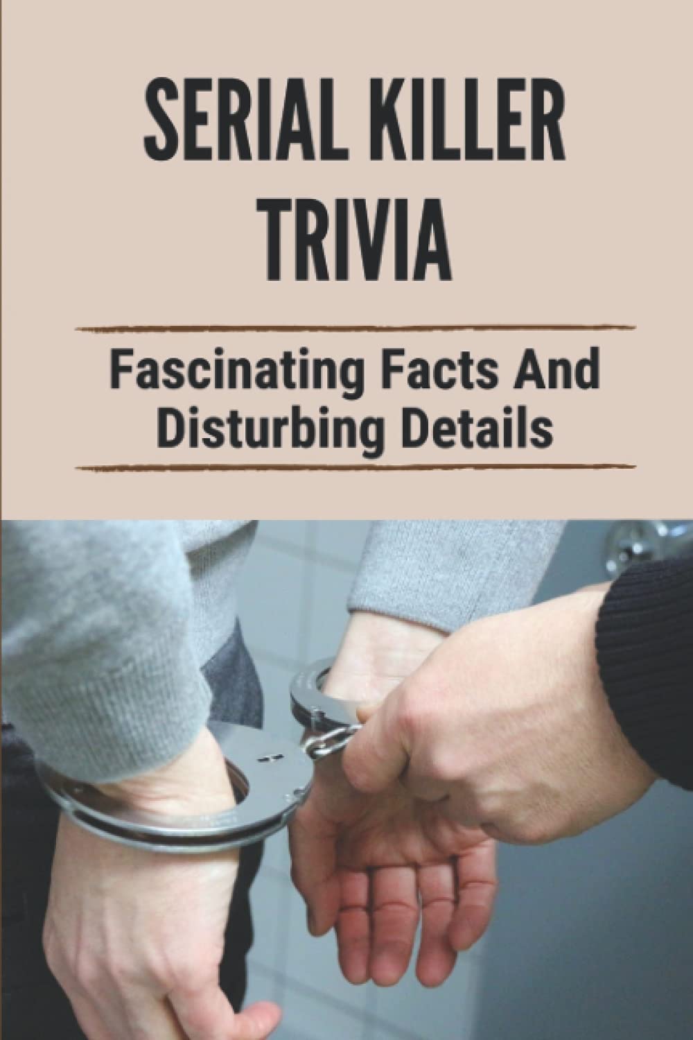 Buy Serial Killer Trivia: Fascinating Facts And Disturbing Details ...