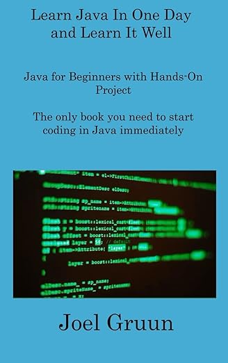 Learn Java In One Day and Learn It Well: Java for Beginners with Hands-On Project The only book ...