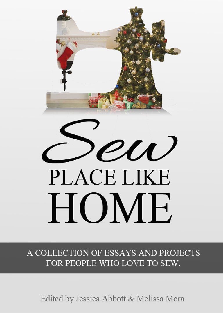 Sew Place Like Home: A Collection of Essays and Projects for People Who ...