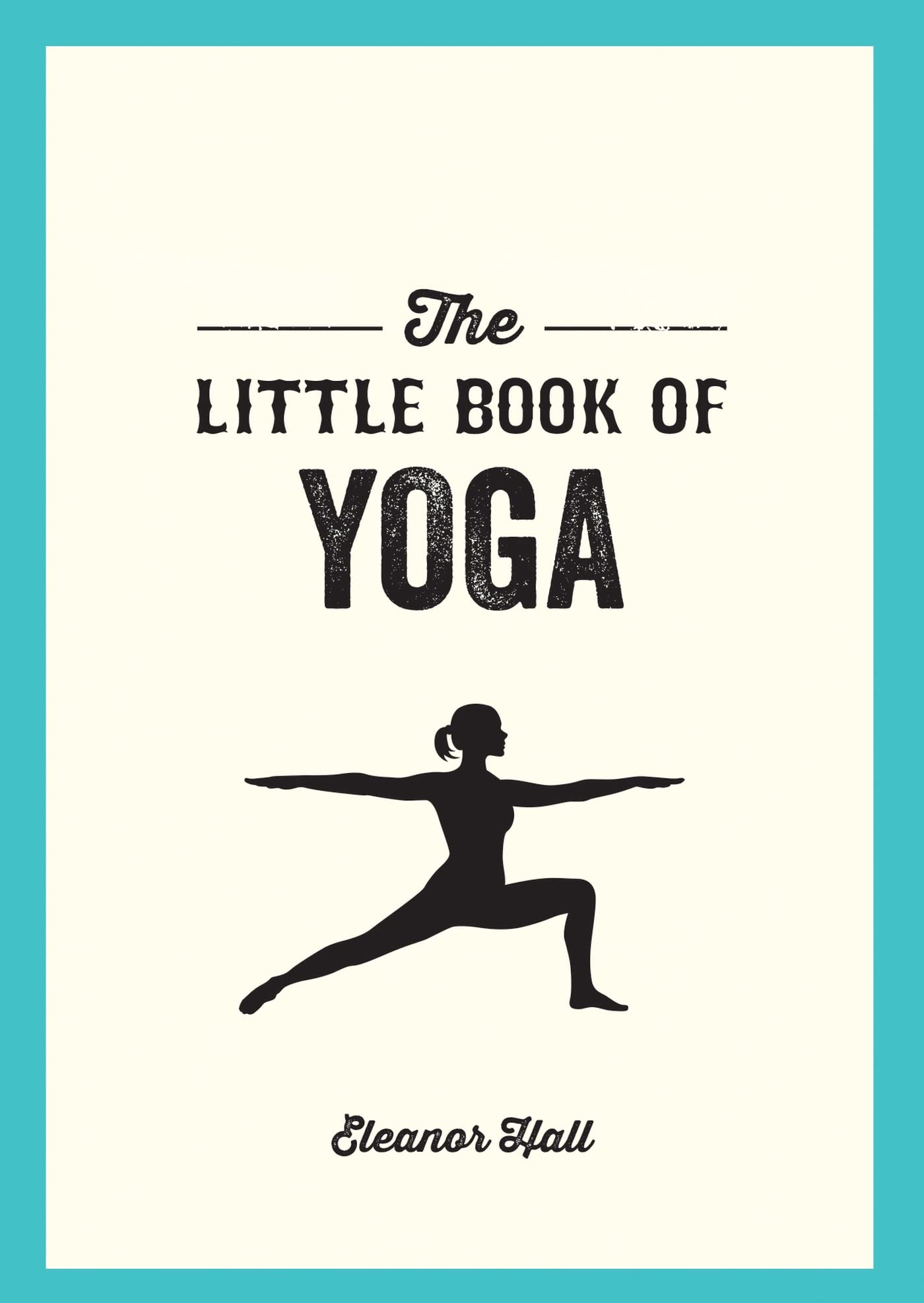The Little Book of Yoga: Illustrated Poses to Strengthen Your Body, De ...