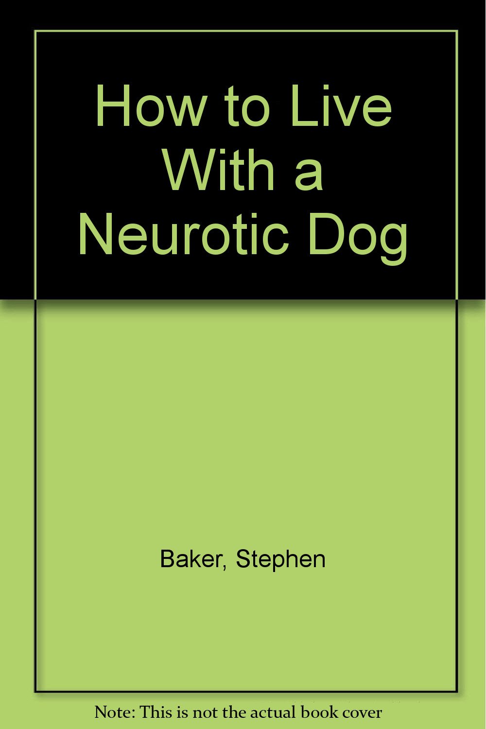 How to Live With a Neurotic Dog: Stephen Baker: Amazon.com: Books