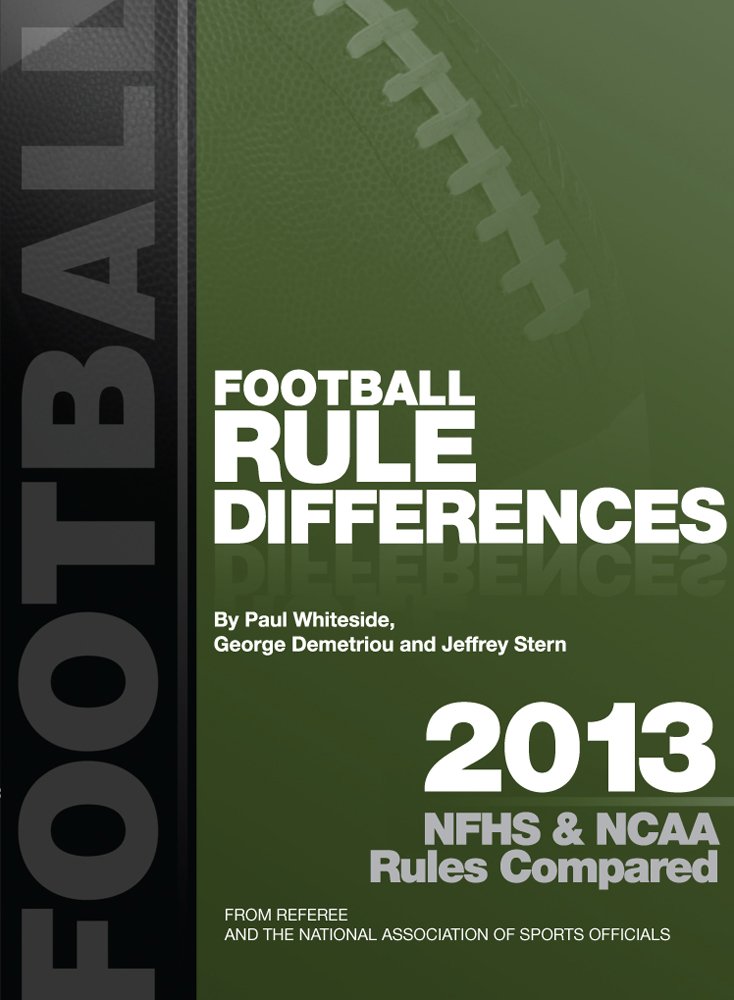 2013 Football Rule Differences: NFHS & NCAA Rules Compared: Paul ...