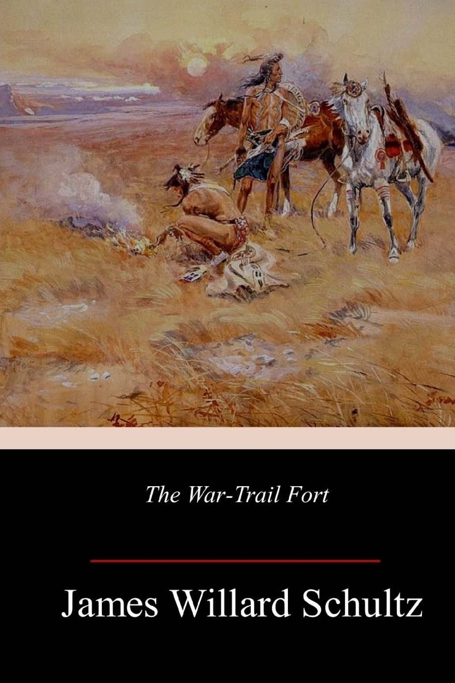 Amazon.com: The War-Trail Fort: 9781984941534: Schultz, James Willard ...