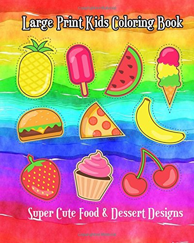 Large Print Kids Coloring Book: Super Cute Food & Dessert Designs ...