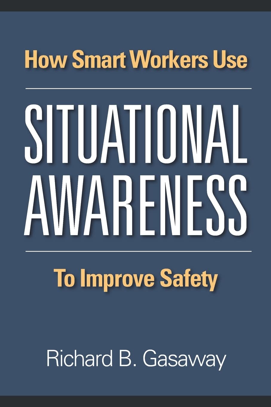 How smart workers use situational awareness to improve safety: Gasaway ...