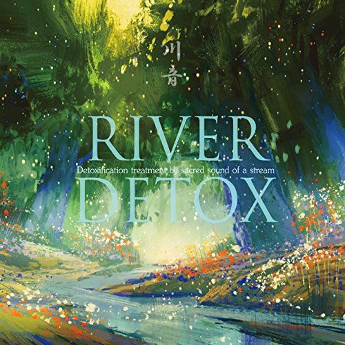 RIVER DETOX ~ Detoxification treatment by sacred sound of a stream ~ de ...