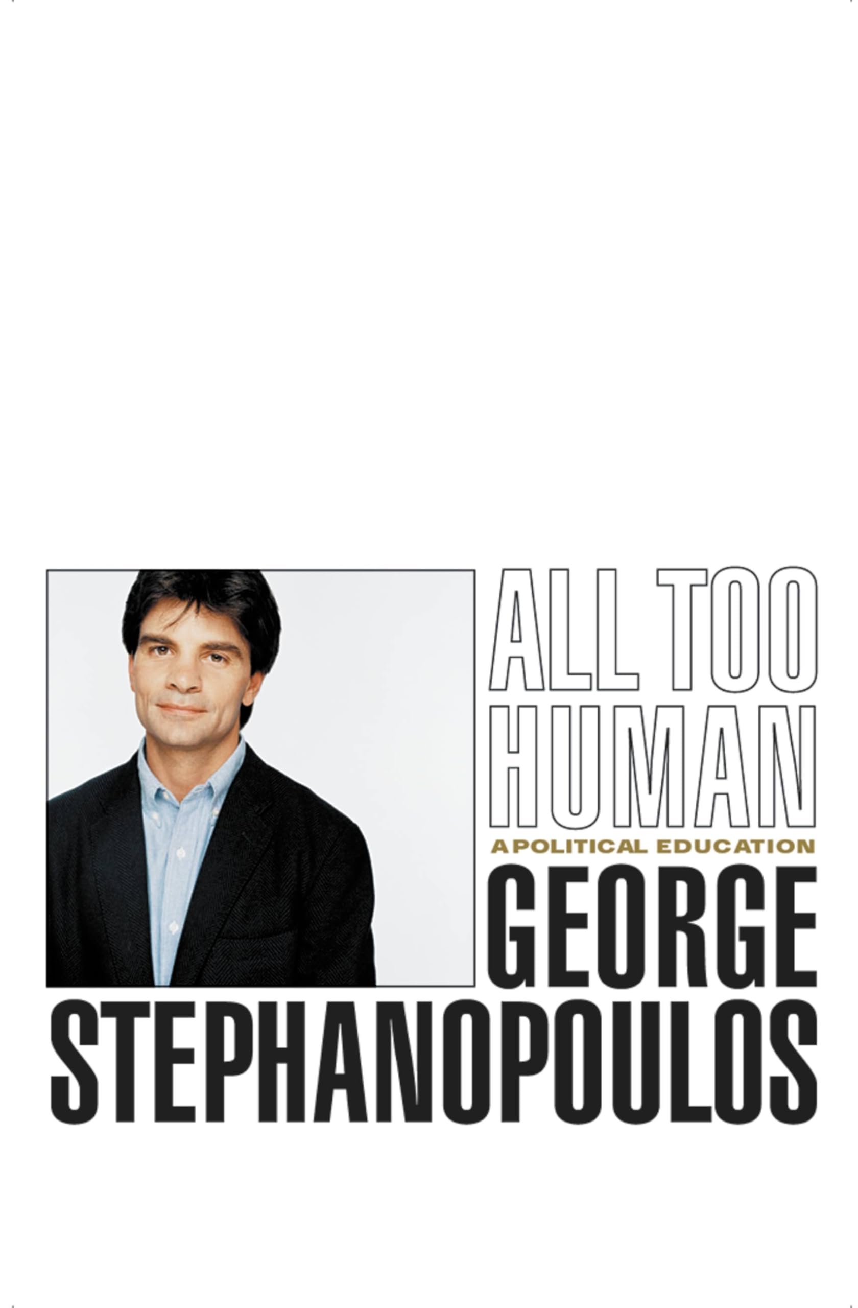 All Too Human: A Political Education: George Stephanopoulos ...