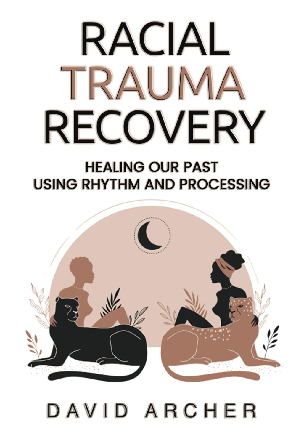 Racial Trauma Recovery: Healing Our Past Using Rhythm and Processing ...