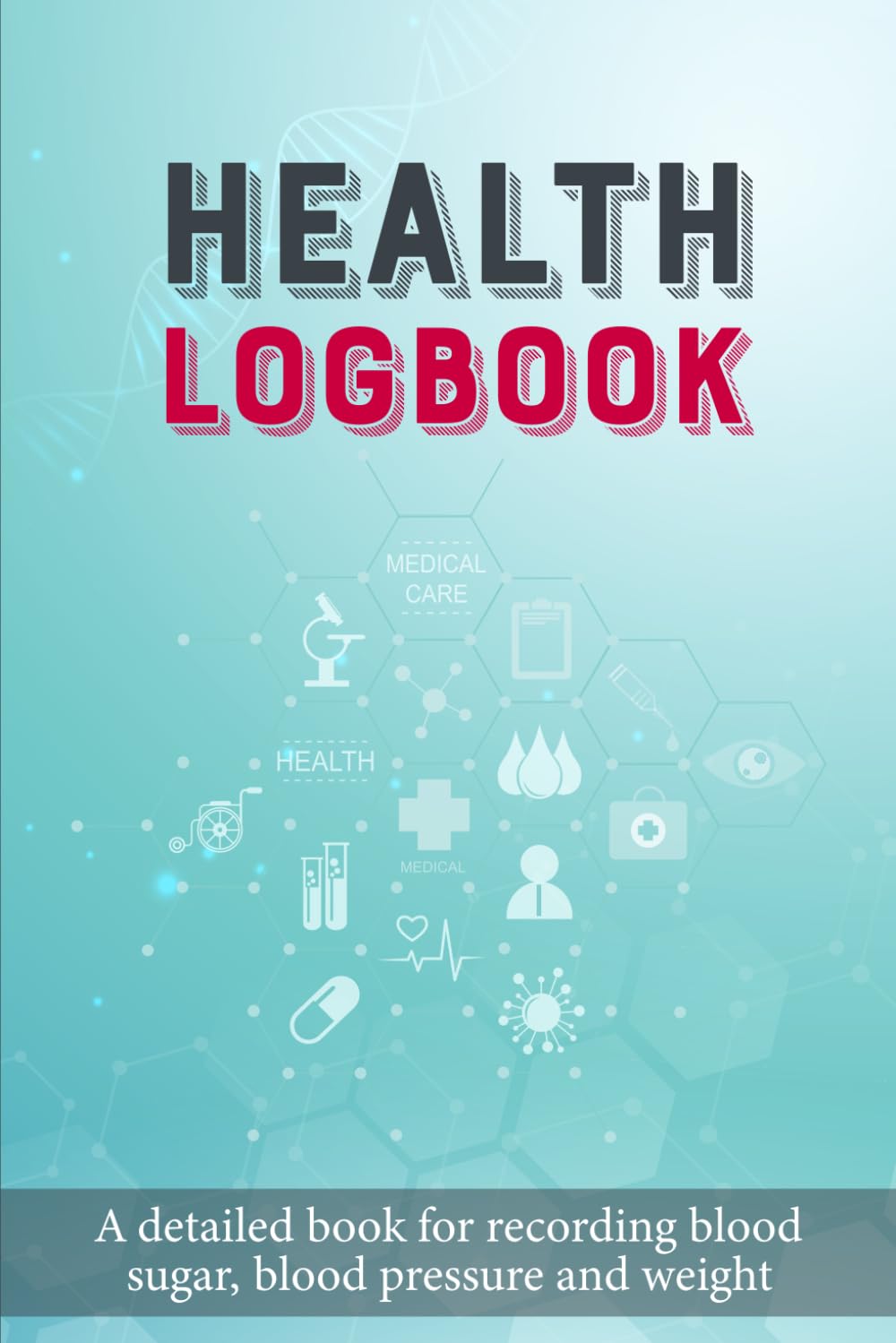 Health Logbook: A detailed book for recording blood sugar, blood ...