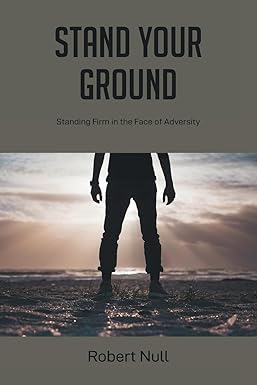 Stand Your Ground: Standing Firm in the Face of Adversity: Null, Robert ...