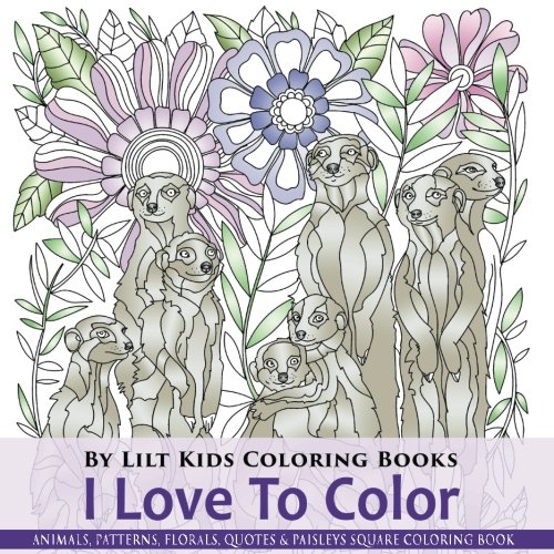 Amazon.com: I Love To Color Animals, Patterns, Florals, Quotes ...