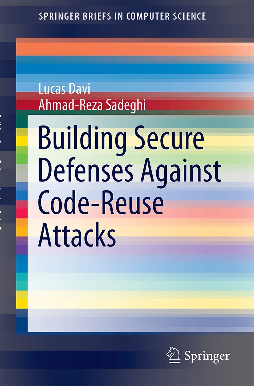 Building Secure Defenses Against Code-Reuse Attacks (SpringerBriefs in Computer Science): Davi ...