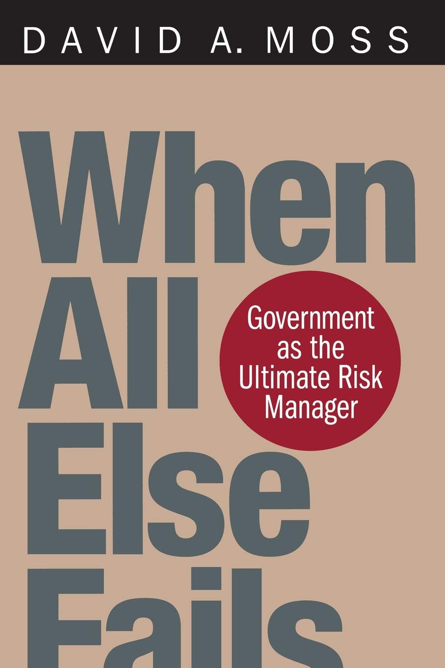 When All Else Fails: Government as the Ultimate Risk Manager: Moss ...