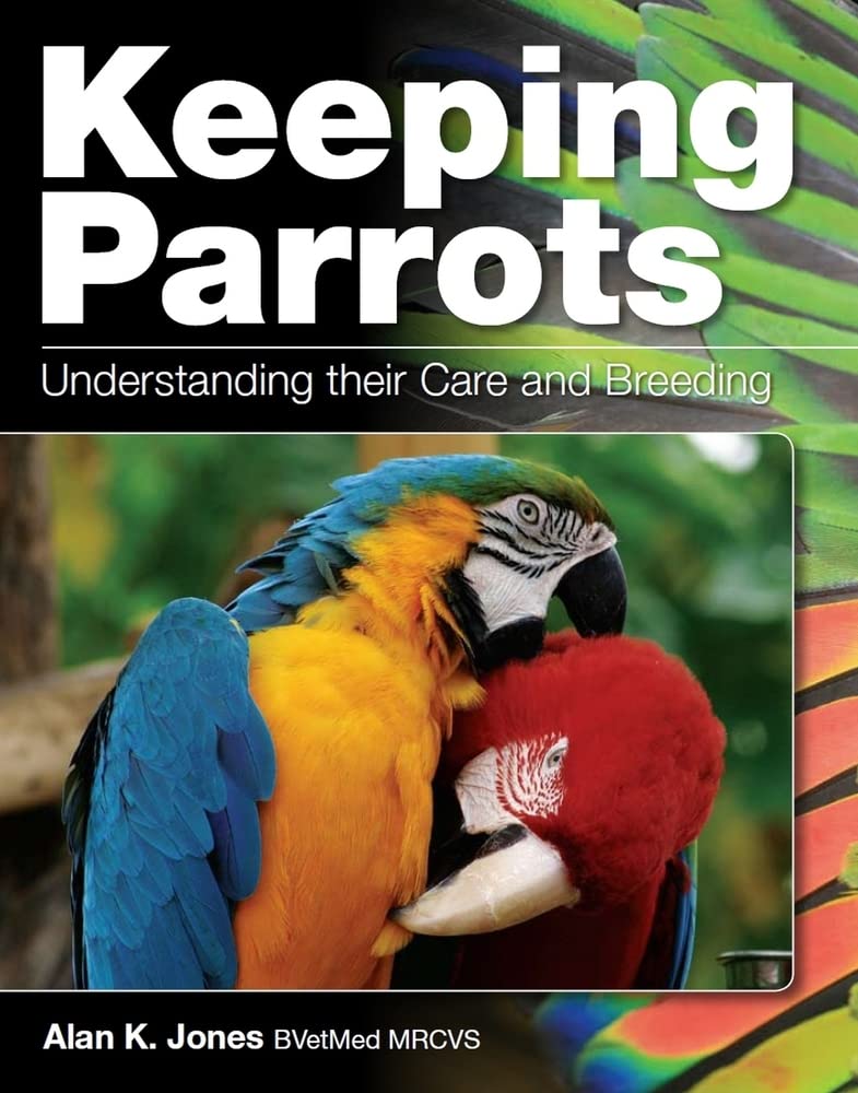 Keeping Parrots: Understanding Their Care and Breeding: Jones, Alan ...