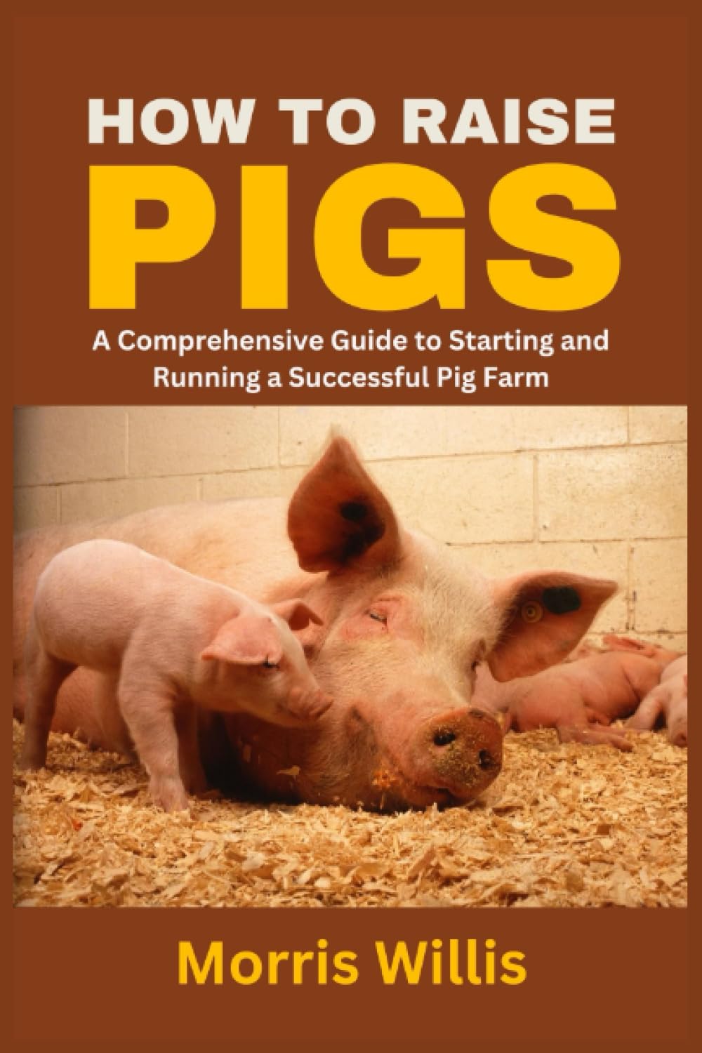 How to Raise Pigs: A Comprehensive Guide to Starting and Running a ...