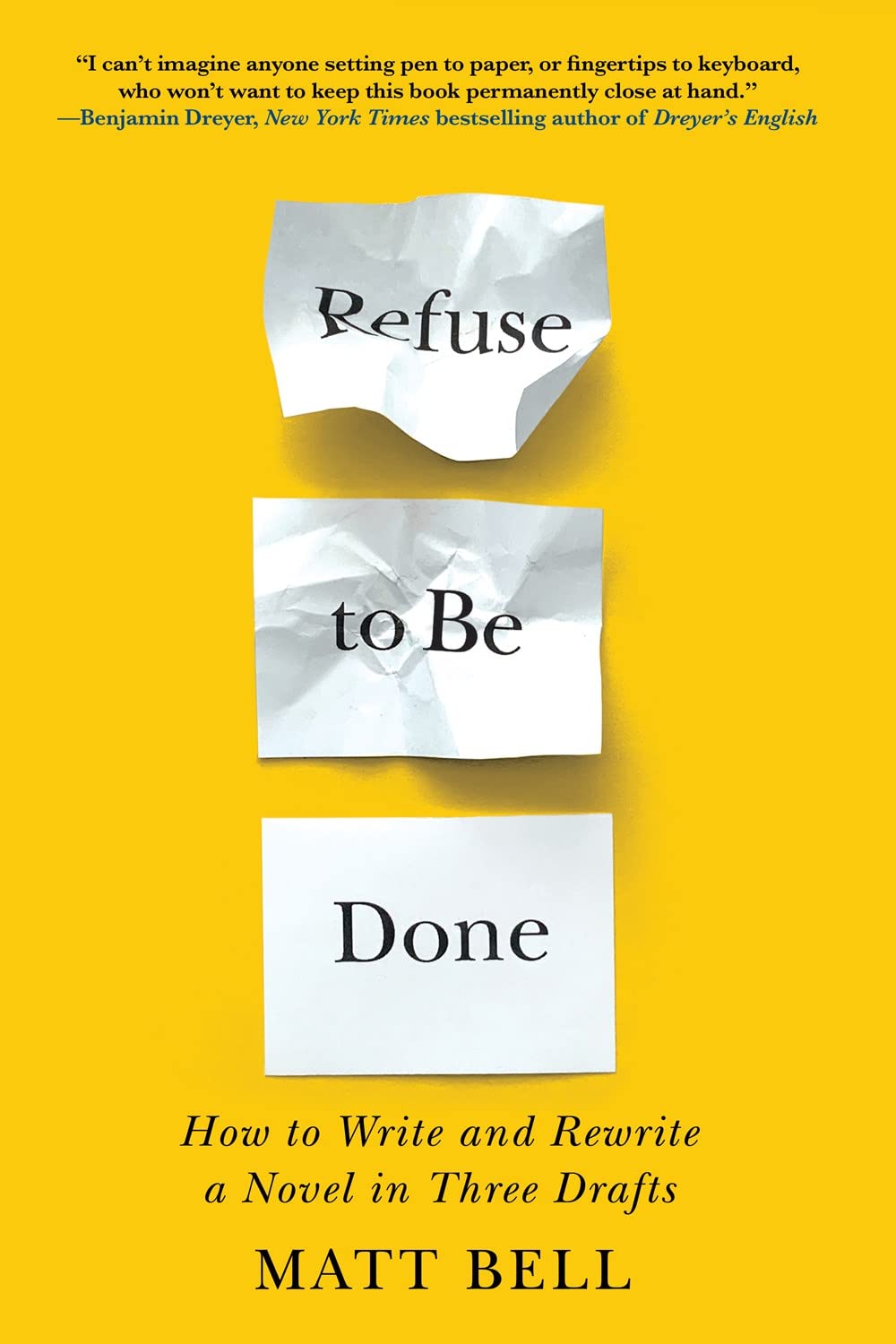 Refuse to Be Done: How to Write and Rewrite a Novel in Three Drafts ...