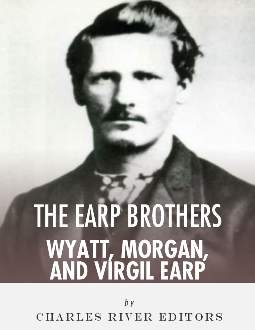 Earp Brothers "Tombstone: The Earp Brothers, Doc Holliday, And The