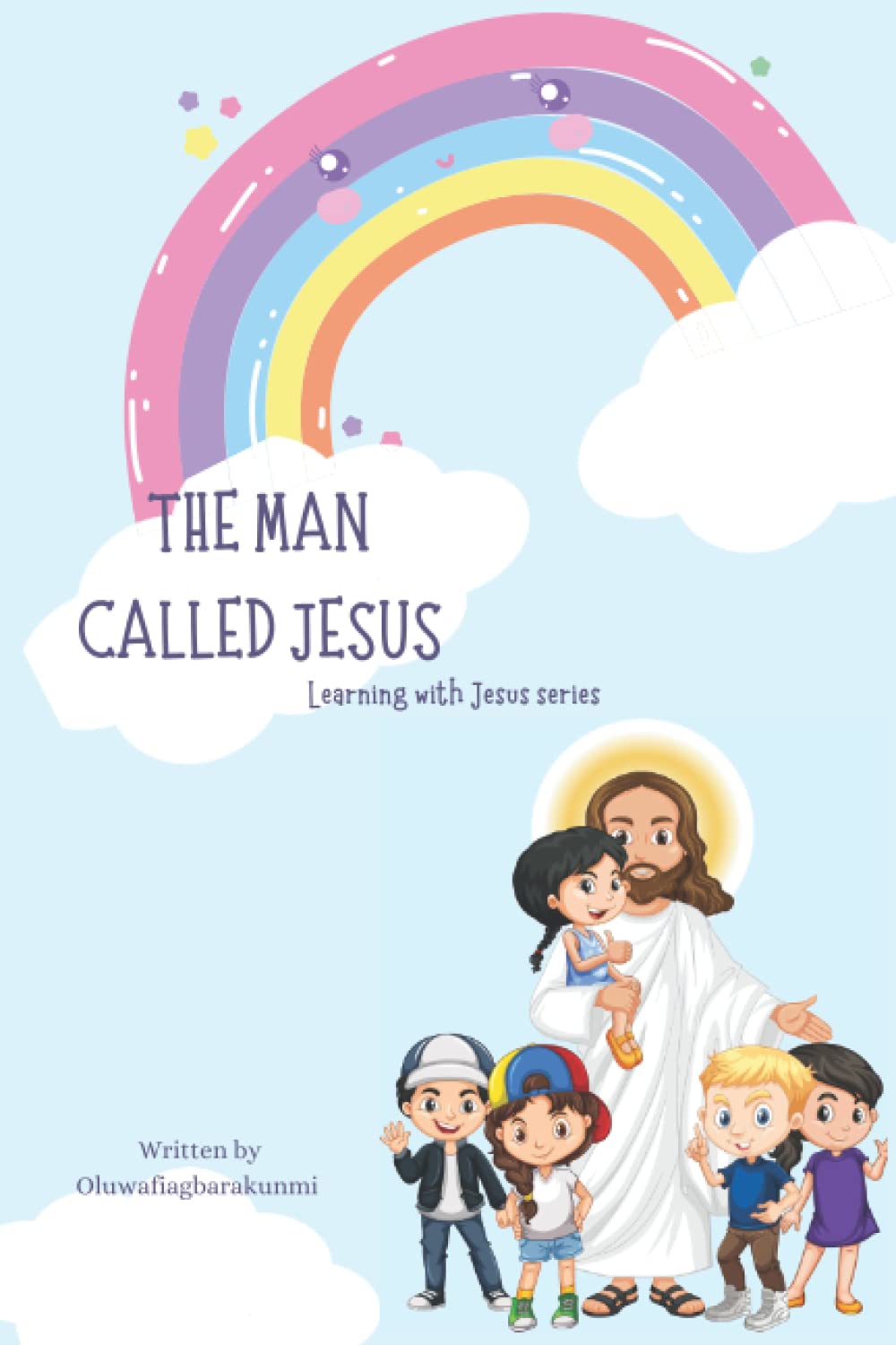 A man called Jesus: learning with Jesus series: O, Oluwafiagbarakunmi ...