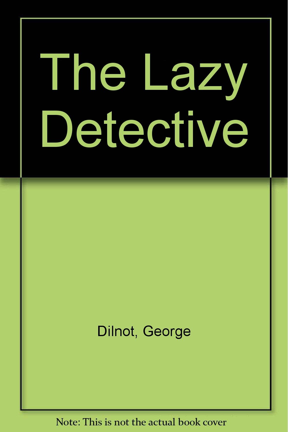 The Lazy Detective: Dilnot, George: Amazon.com: Books