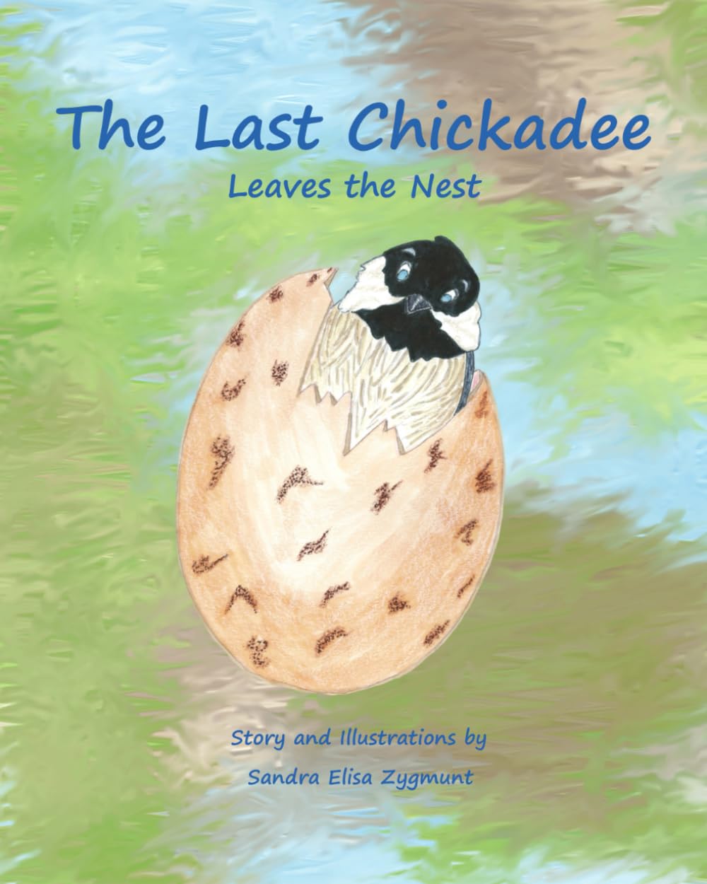 The Last Chickadee: Leaves the Nest: Zygmunt, Sandra Elisa ...