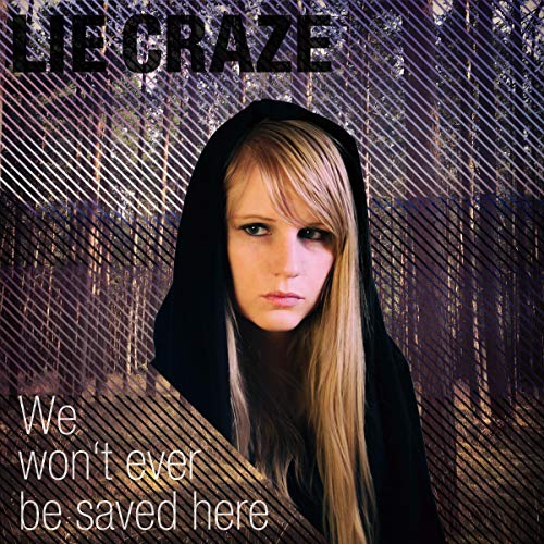 Amazon Music UnlimitedでLie CrazeのWe Won't Ever Be Saved Hereを