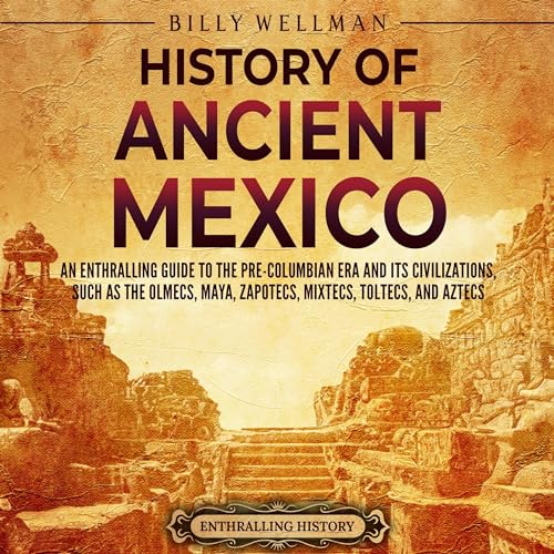 History of Ancient Mexico: An Enthralling Guide to Pre-Columbian Mexico ...