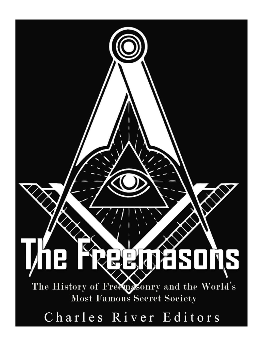 The Freemasons The History Of Freemasonry And The Worlds Most ...