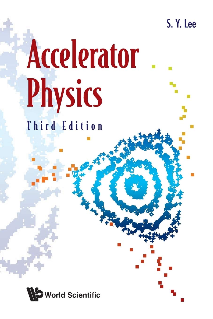 Accelerator Physics (Third Edition): Lee, S. Y.: 9789814374941: Amazon ...