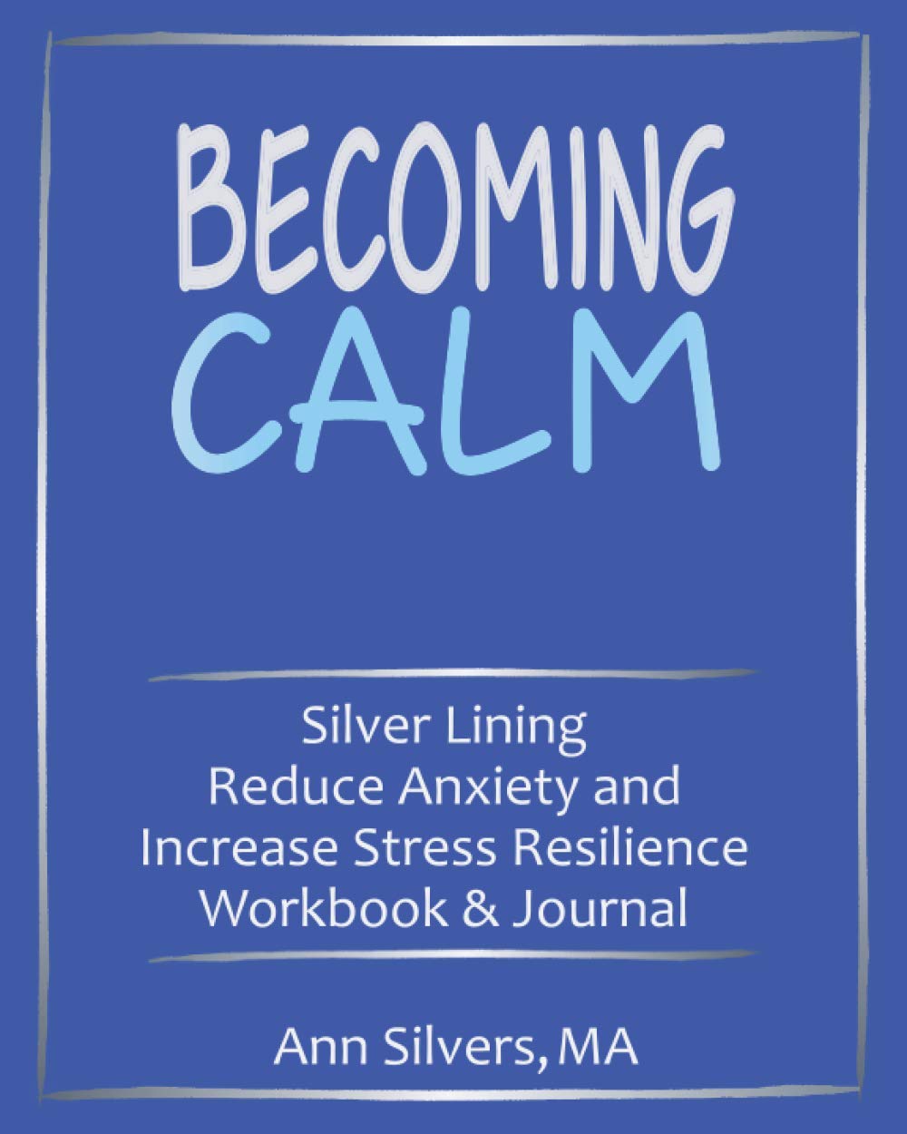 Becoming Calm: Silver Lining Reduce Anxiety and Increase Stress ...