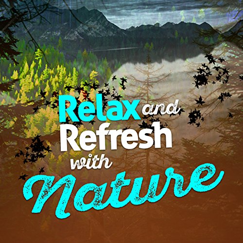 Play Relax and Refresh with Nature by Relaxing and Healing Sounds of ...